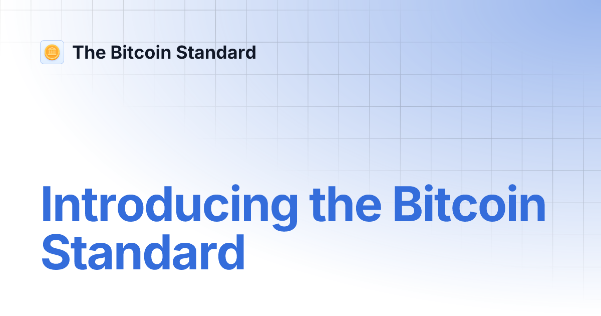Introducing the Bitcoin Standard | The Bitcoin Standard